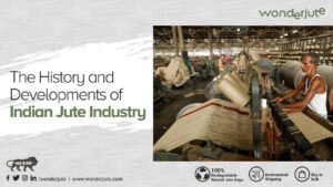The History and Developments of Indian Jute Industry - Wonder Jute